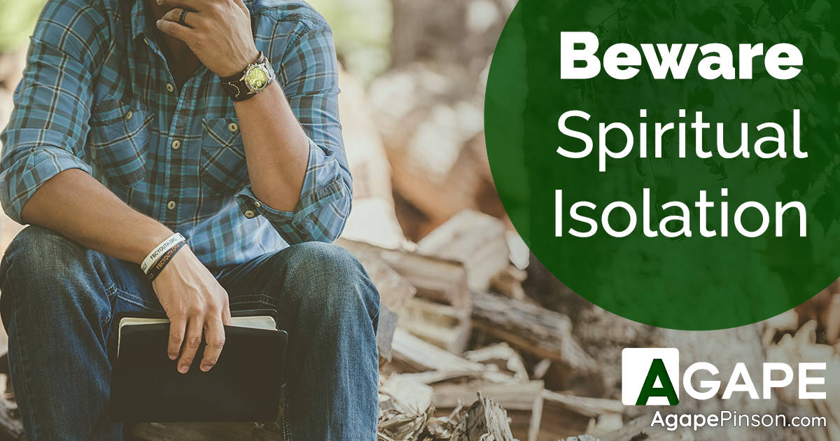 Beware Spiritual Isolation : Agape Church